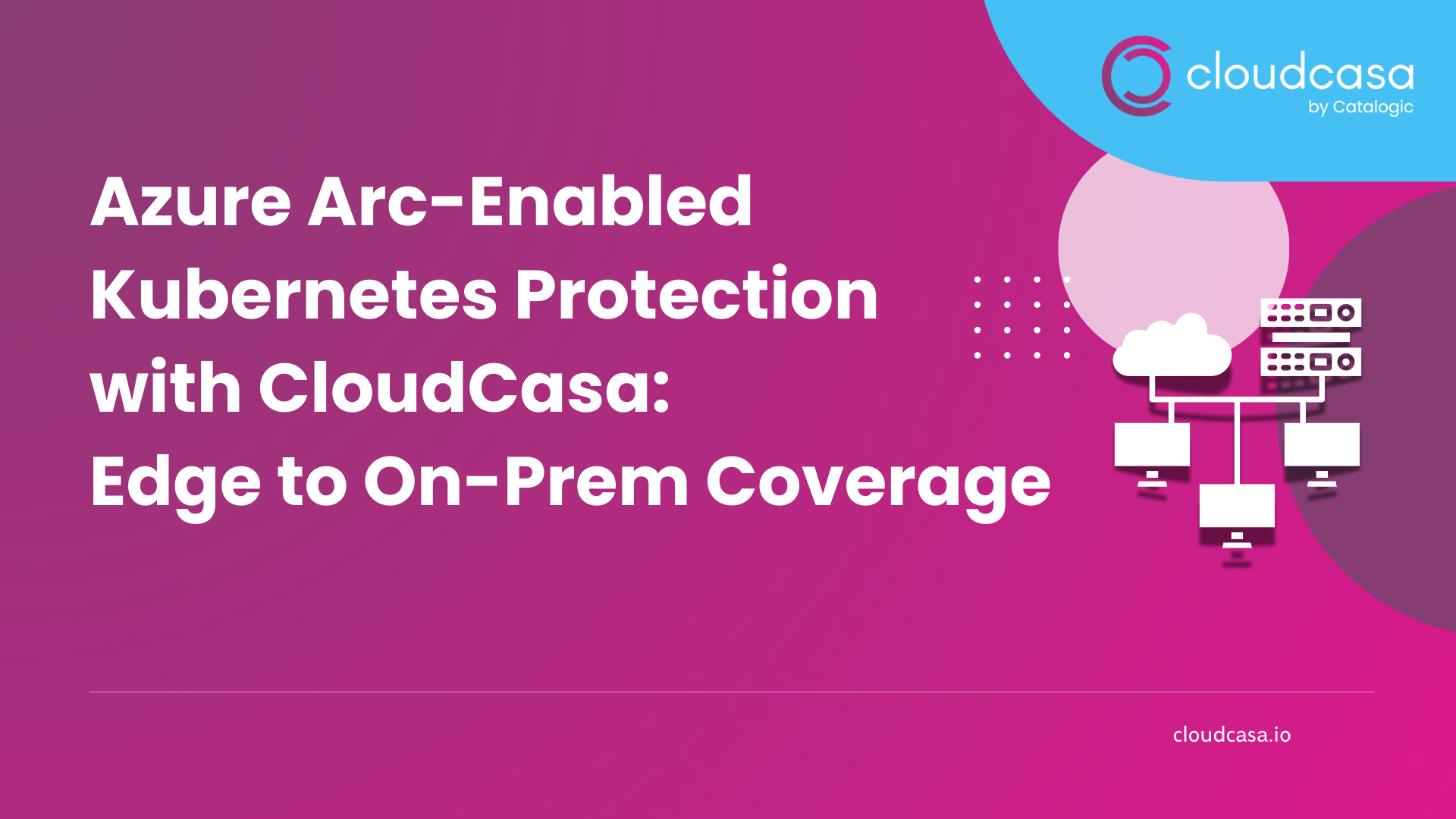 Azure Arc-Enabled Kubernetes Protection with CloudCasa: Edge to On-Prem ...